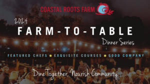 Farm-to-Table Dinners - Coastal Roots Farm
